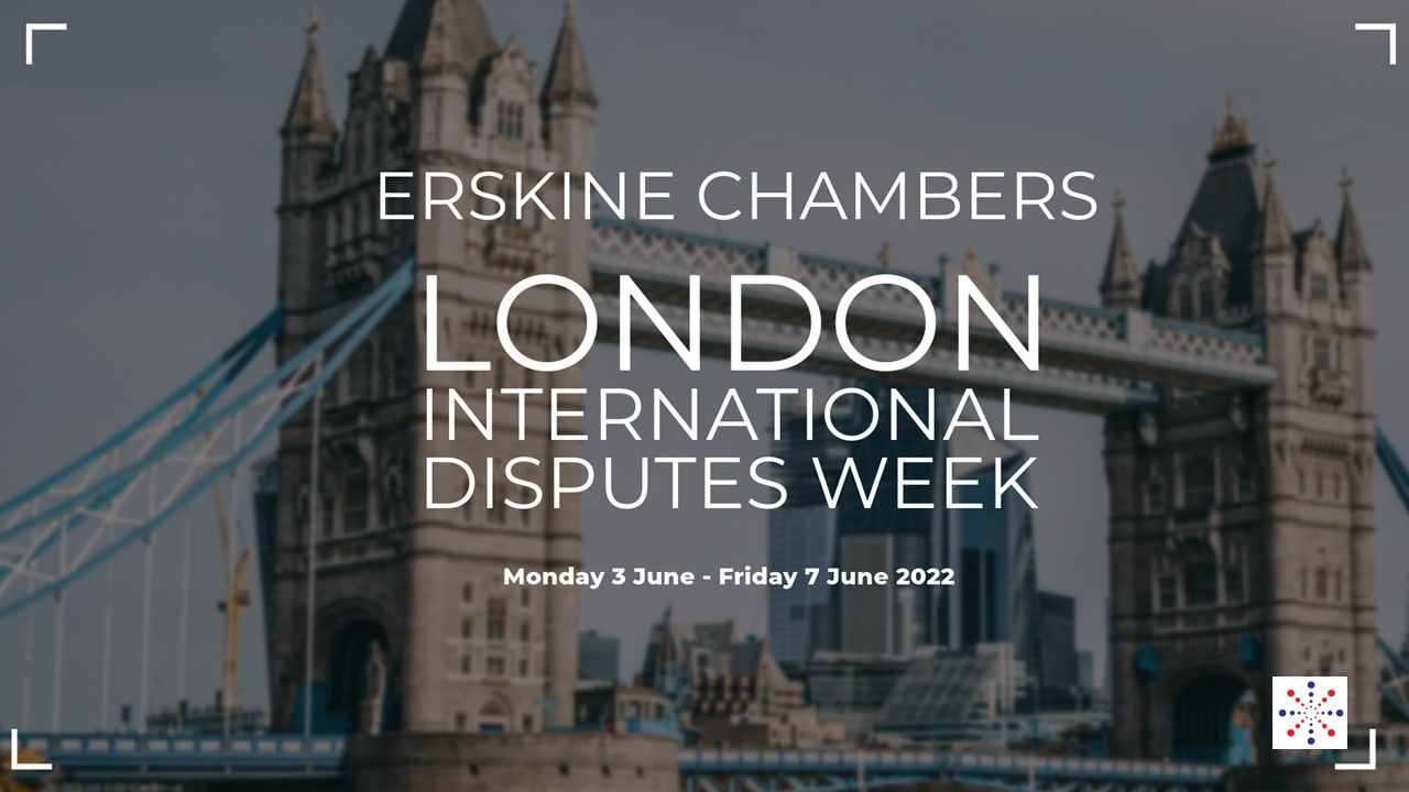 ATTENDING LONDON INTERNATIONAL DISPUTES WEEK - Erskine Chambers