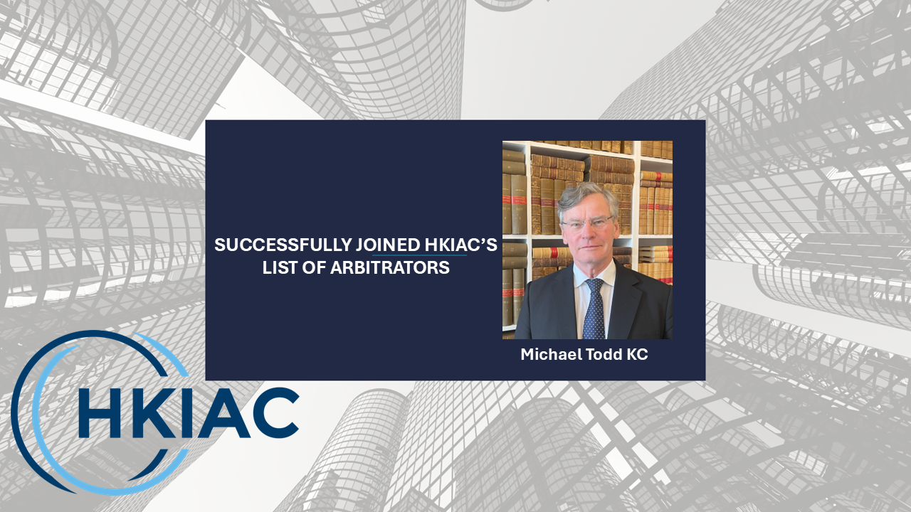 Michael Todd KC has been approved by HKIAC’s committee to join, and has ...